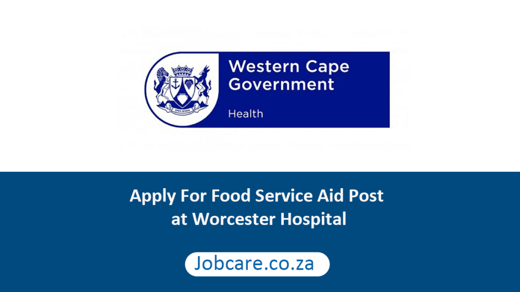 Apply For Food Service Aid Post at Worcester Hospital - Jobcare