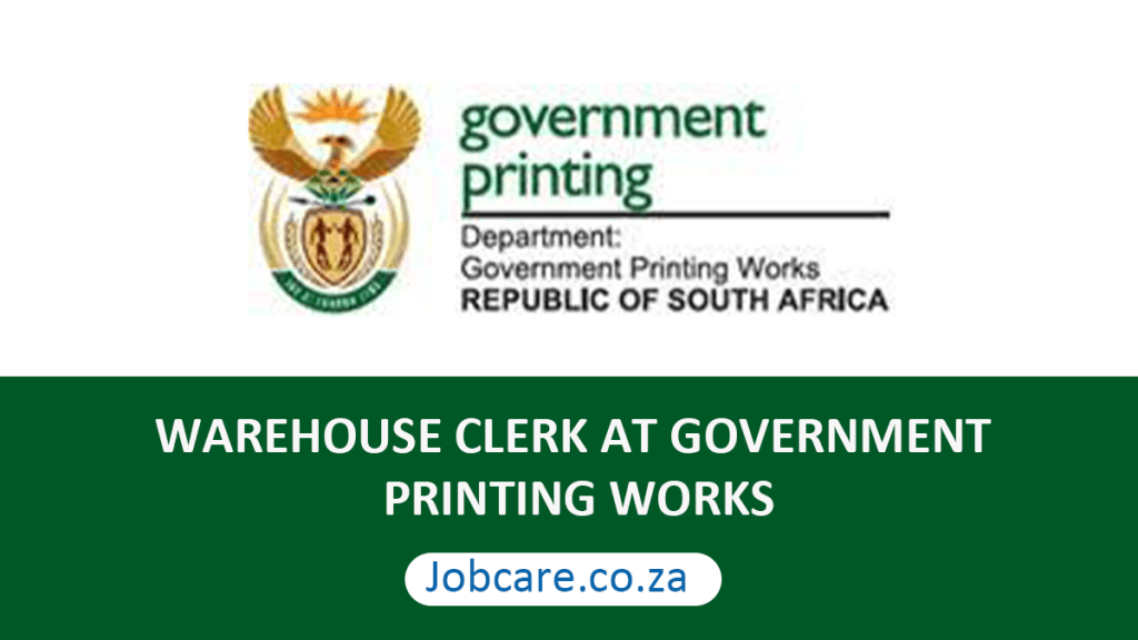 WAREHOUSE CLERK AT GOVERNMENT PRINTING WORKS - Jobcare