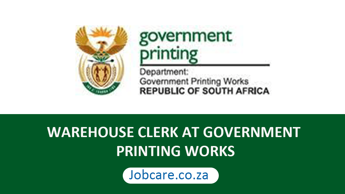 WAREHOUSE CLERK AT GOVERNMENT PRINTING WORKS - Jobcare