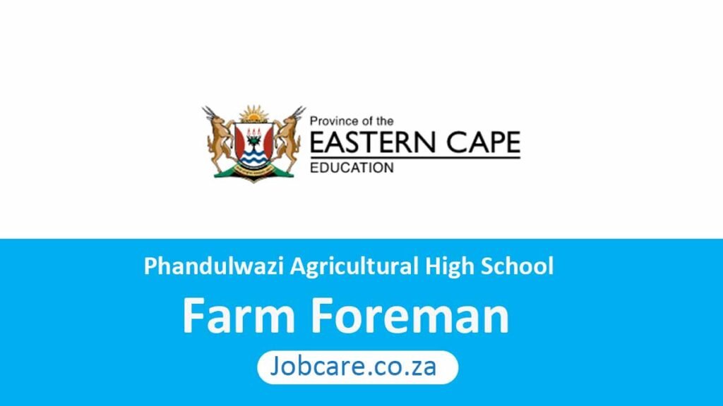 Phandulwazi Agricultural High School: Farm Foreman - Jobcare