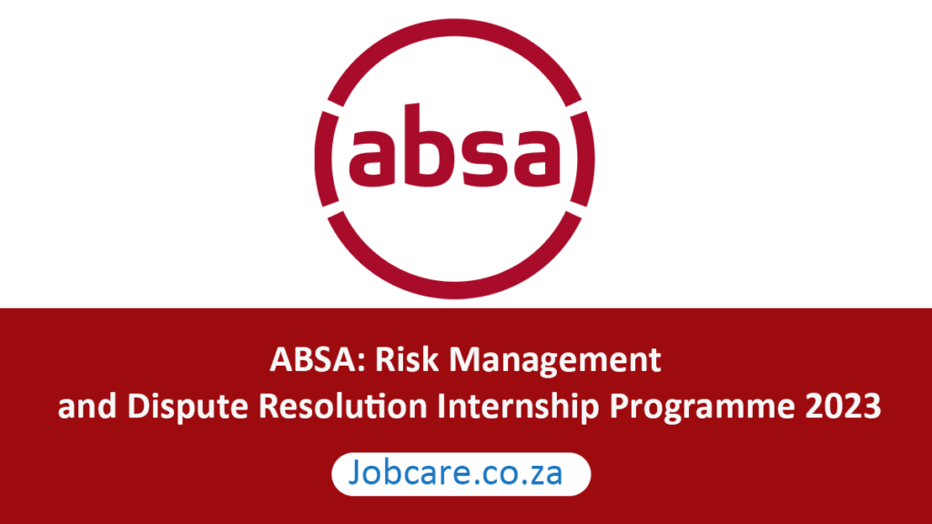 ABSA: Risk Management and Dispute Resolution Internship Programme 2023 ...