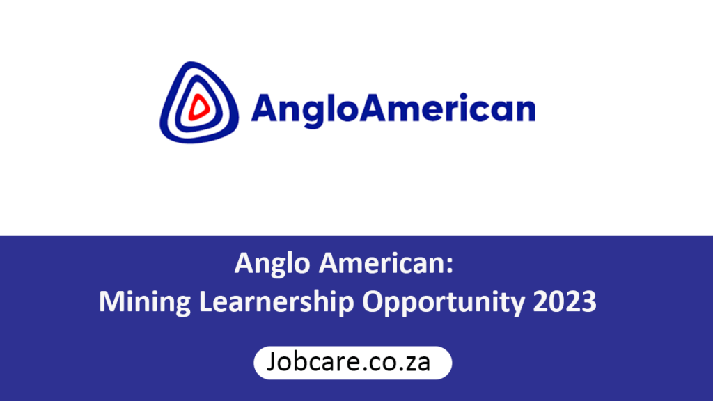 Anglo American: Mining Learnership Opportunity 2023 - Jobcare