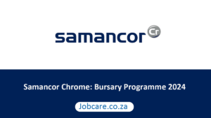 Samancor Chrome: Bursary Programme 2024 - Jobcare