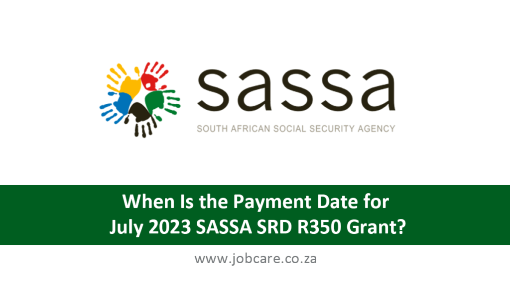 When Is the Payment Date for July 2023 SASSA SRD R350 Grant? - Jobcare