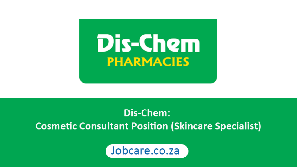 Dis-Chem: Cosmetic Consultant Position (Skincare Specialist) - Jobcare