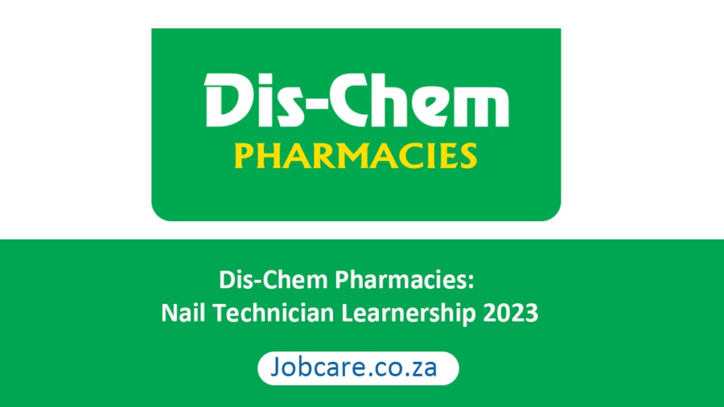 Dis-Chem Pharmacies: Nail Technician Learnership 2023 - Jobcare