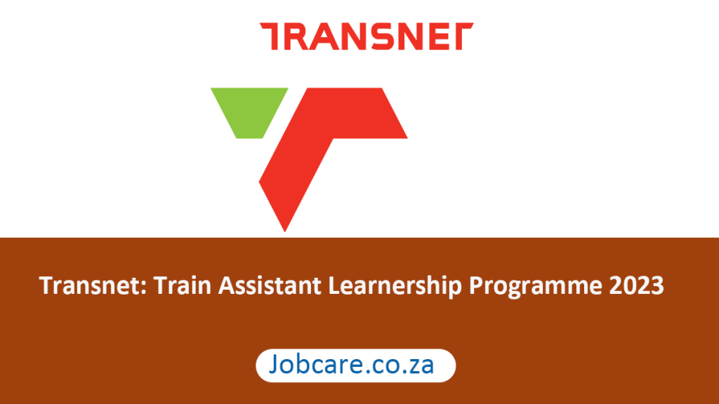Transnet: Train Assistant Learnership Programme 2023 - Jobcare