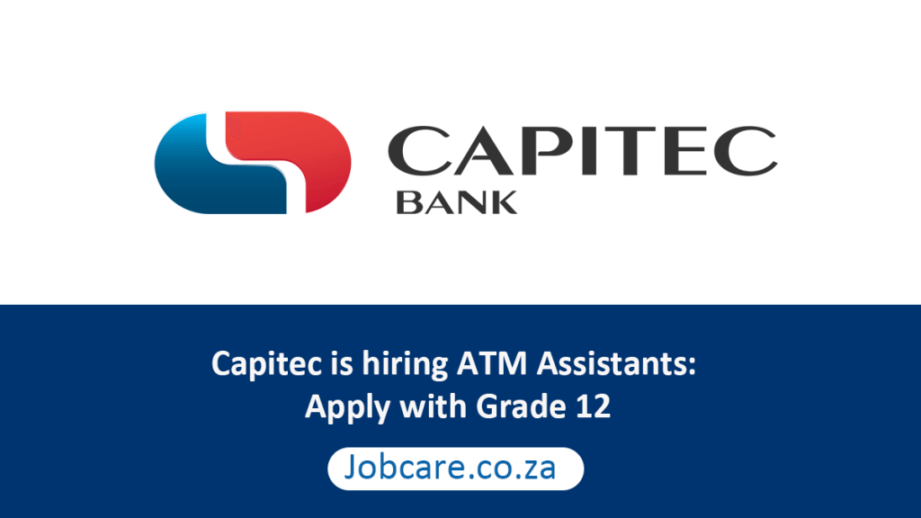 Capitec is hiring ATM Assistants: Apply with Grade 12 - Jobcare