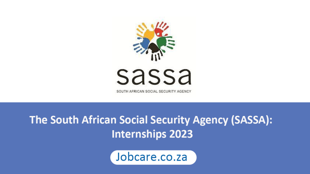 The South African Social Security Agency (SASSA): Internships 2023 ...
