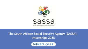 The South African Social Security Agency (SASSA): Internships 2023 - Jobcare