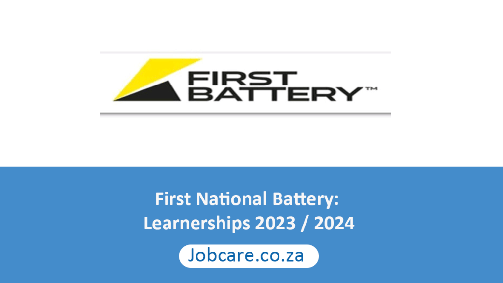 First National Battery: Learnerships 2023 / 2024 - Jobcare