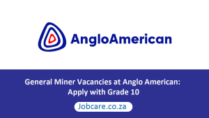 General Miner Vacancies at Anglo American: Apply with Grade 10 - Jobcare