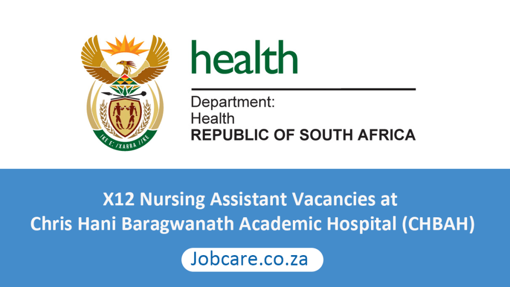 X12 Nursing Assistant Vacancies at Chris Hani Baragwanath Academic Hospital (CHBAH) - Jobcare