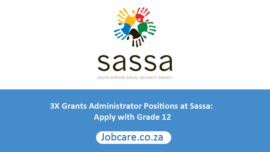 3X Grants Administrator Positions at Sassa: Apply with Grade 12 - Jobcare