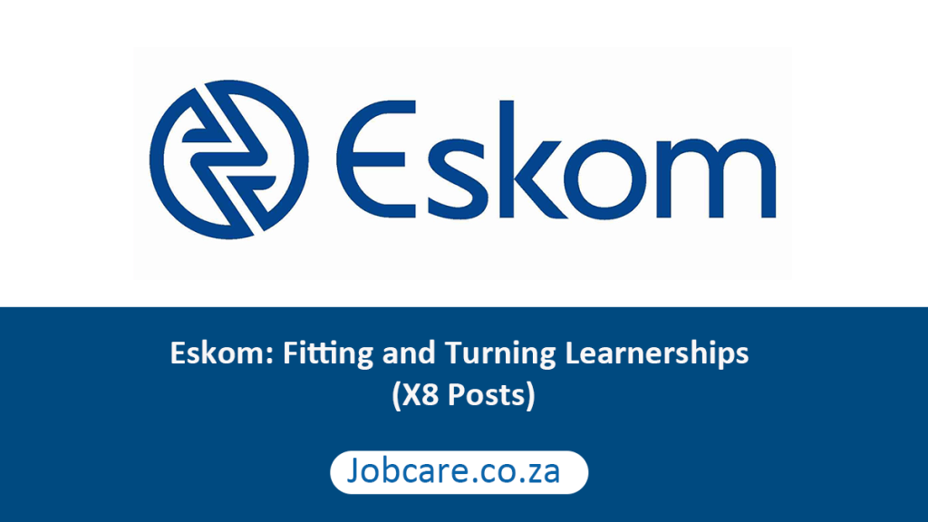 Eskom: Fitting and Turning Learnerships (X8 Posts) - Jobcare