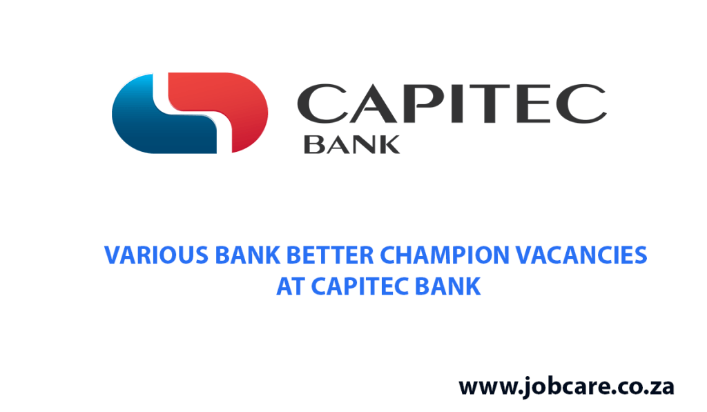 VARIOUS BANK BETTER CHAMPION VACANCIES AT CAPITEC BANK - Jobcare