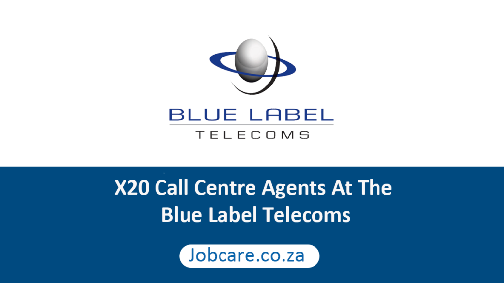 X20 Call Centre Agents Vacancies At The Blue Label Telecoms - Jobcare