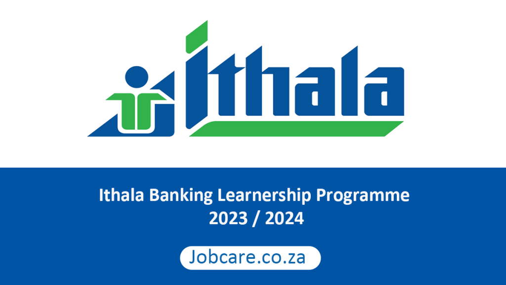 Ithala Banking Learnership Programme 2023 / 2024 - Jobcare