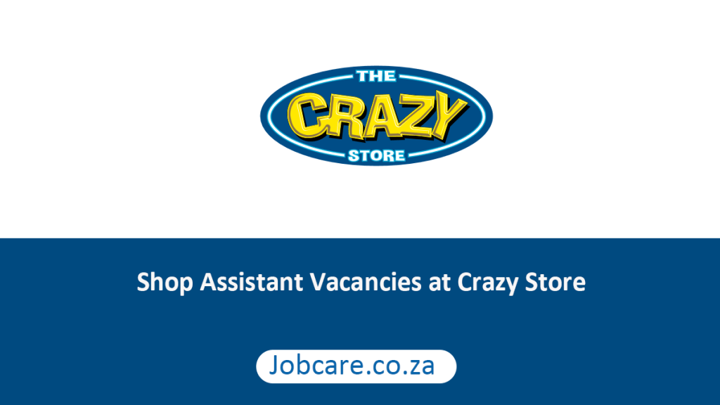 Shop Assistant Vacancies at Crazy Store - Jobcare