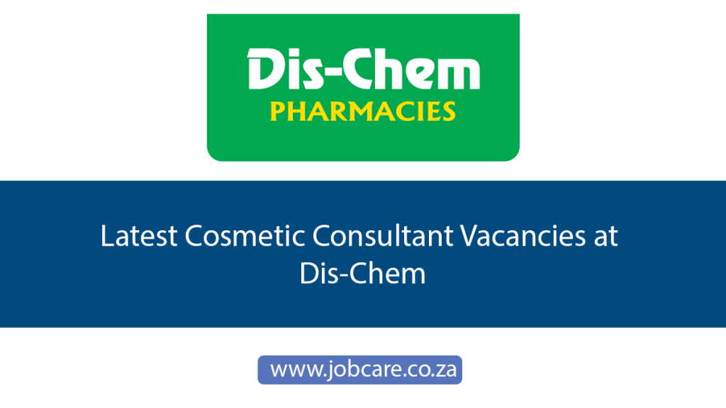 Latest Cosmetic Consultant Vacancies at Dis-Chem - Jobcare