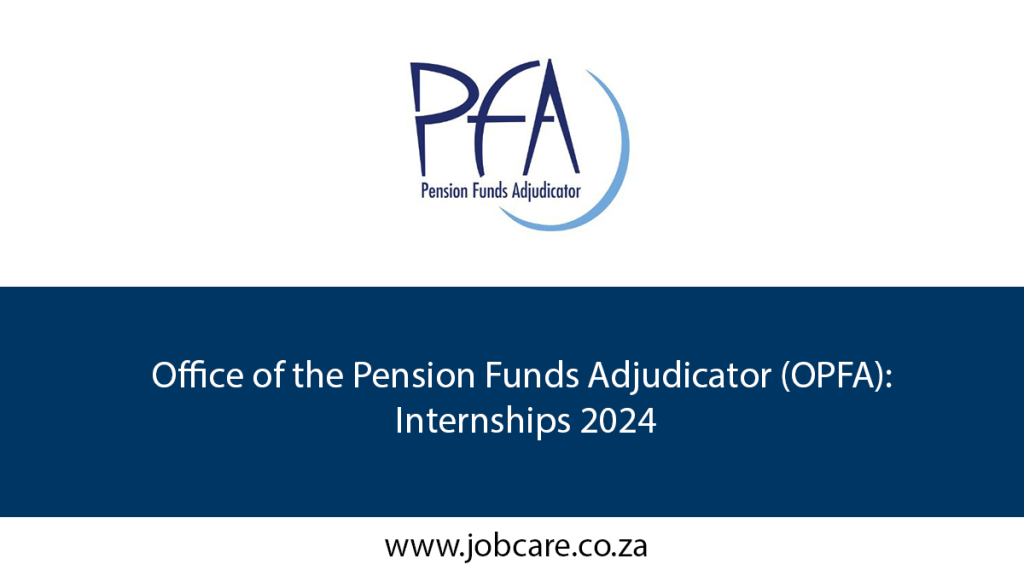 Office of the Pension Funds Adjudicator (OPFA): Internships 2024 - Jobcare