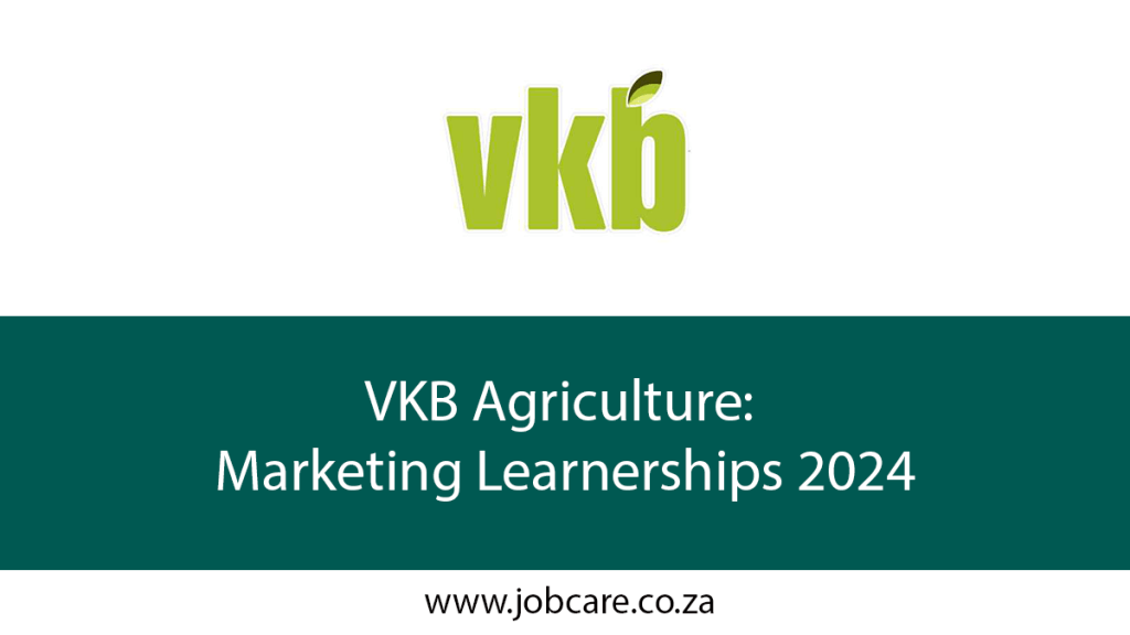 VKB Agriculture: Marketing Learnerships 2024 - Jobcare