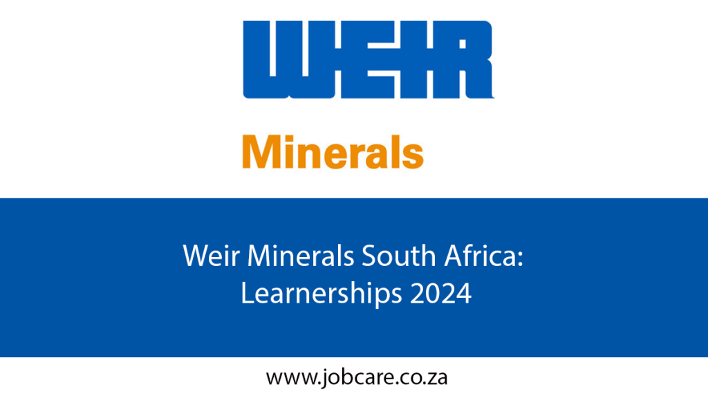 Weir Minerals South Africa: Learnerships 2024 - Jobcare