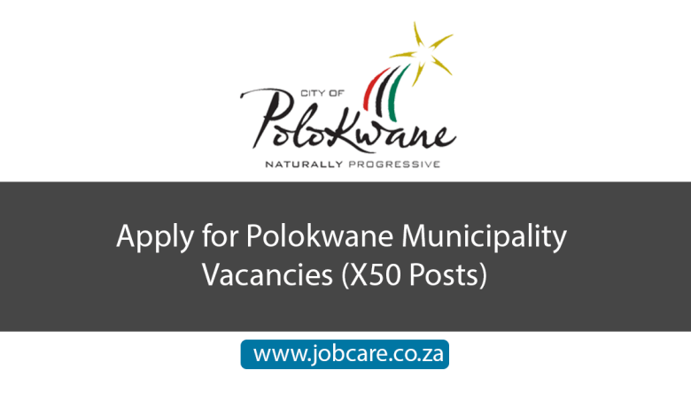 Apply for Polokwane Municipality Vacancies (X50 Posts) - Jobcare