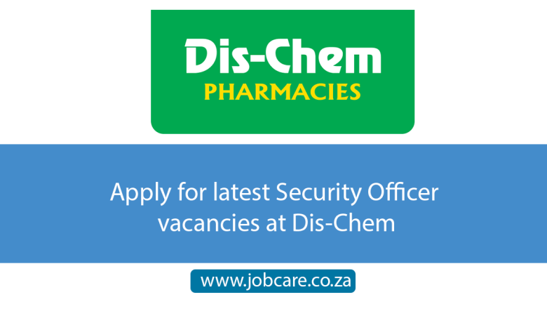 Apply for latest Security Officer vacancies at Dis-Chem - Jobcare