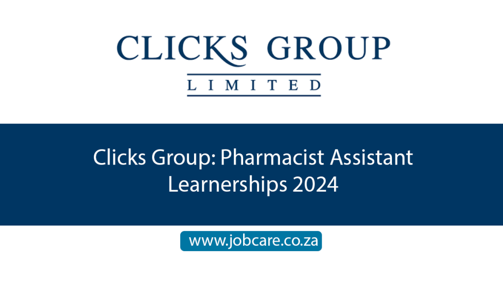 Clicks Group: Pharmacist Assistant Learnerships 2024 - Jobcare