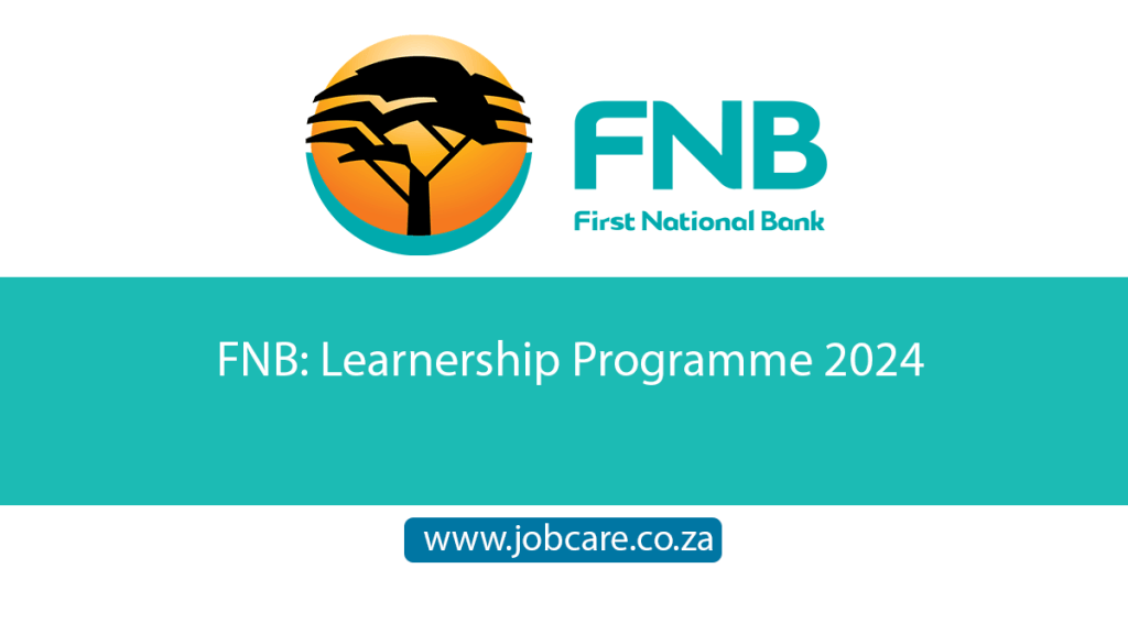 FNB: Learnership Programme 2024 - Jobcare