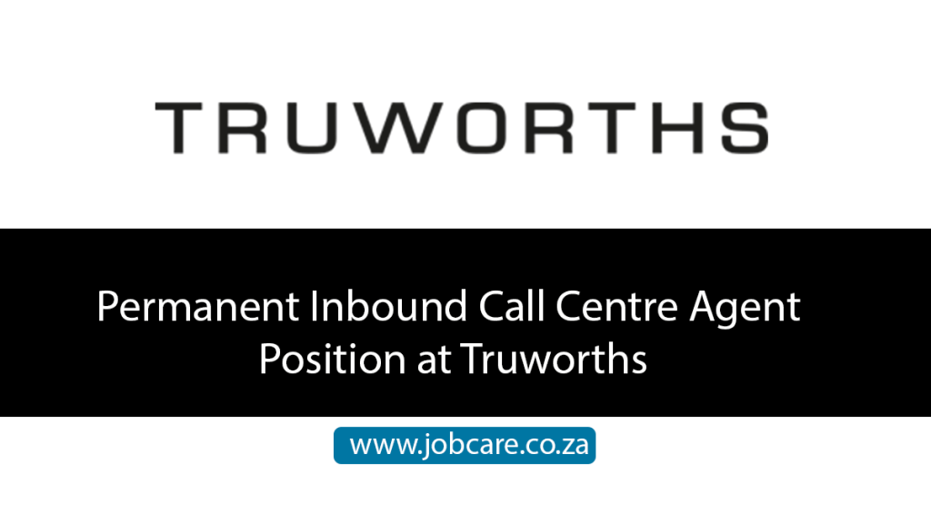 Permanent Inbound Call Centre Agent Position at Truworths - Jobcare