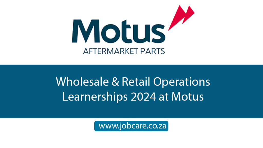 Wholesale & Retail Operations Learnerships 2024 at Motus - Jobcare
