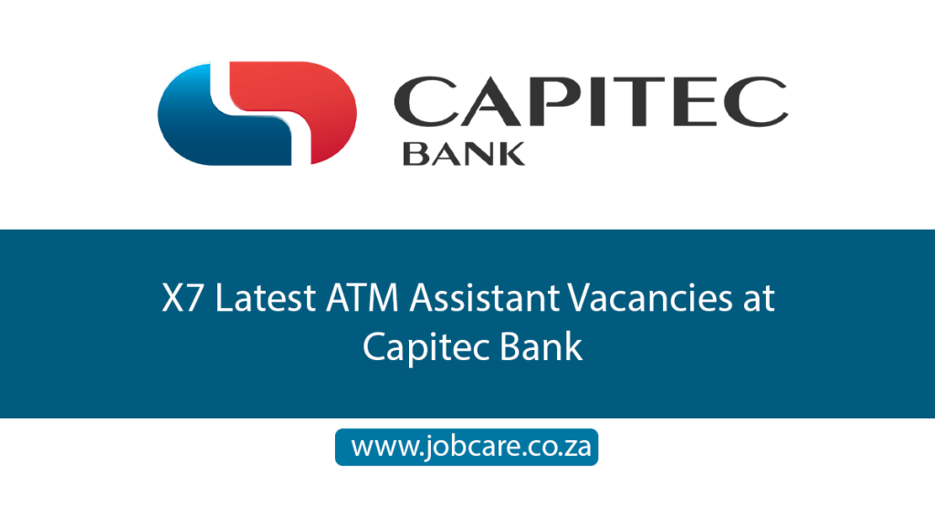 X7 Latest ATM Assistant Vacancies at Capitec Bank - Jobcare