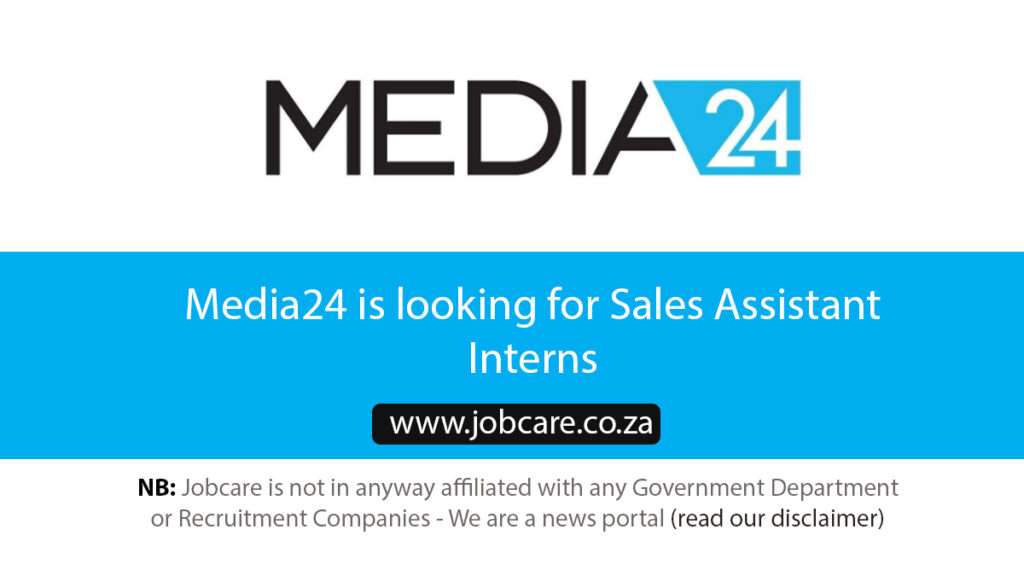 Media24 is looking for Sales Assistant Interns - Jobcare