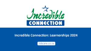Incredible Connection: Learnerships 2024 - Jobcare
