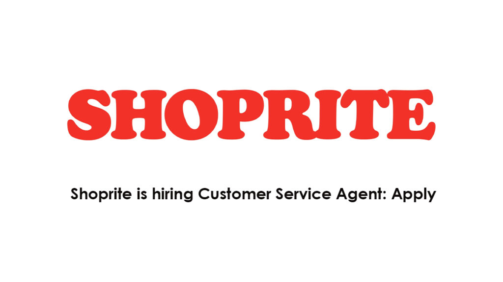 Shoprite is hiring Customer Service Agent: Apply - Jobcare