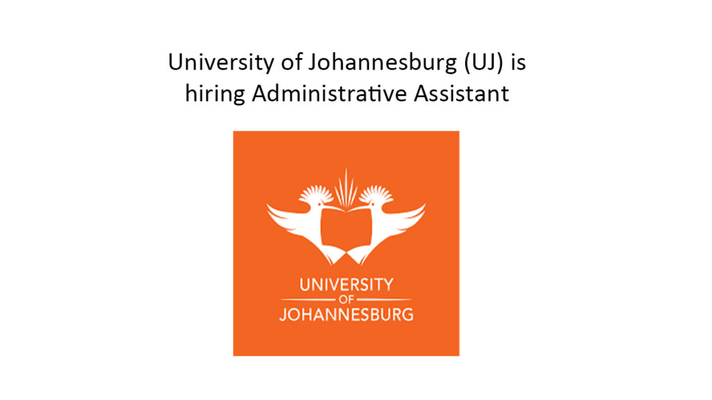 University of Johannesburg (UJ) is hiring Administrative Assistant ...