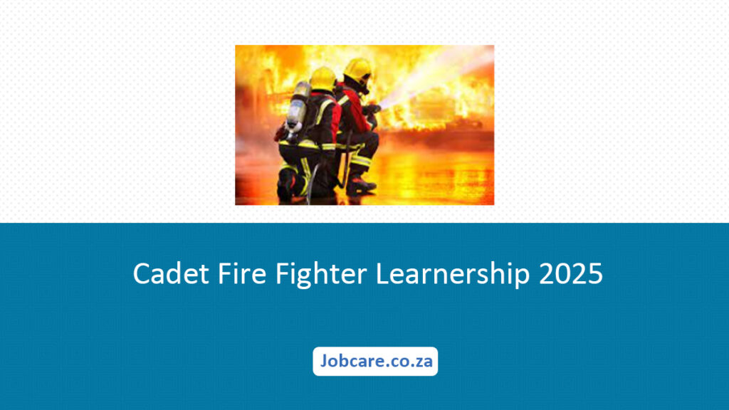 Cadet Fire Fighter Learnership 2025 - Jobcare