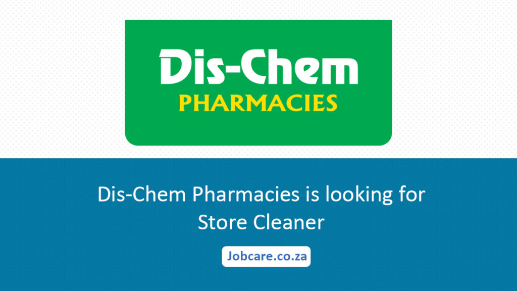Dis-Chem Pharmacies is looking for Store Cleaner - Jobcare
