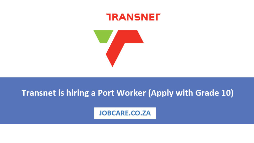 Transnet is hiring a Port Worker (Apply with Grade 10) - Jobcare