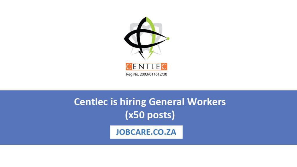 Centlec is hiring General Workers (x50 posts) - Jobcare