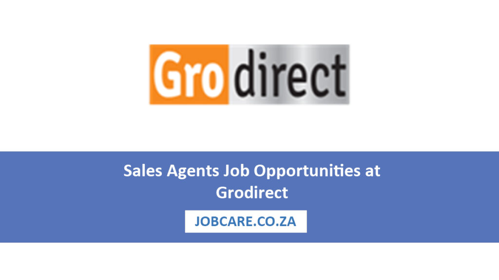 Sales Agents Job Opportunities at Grodirect - Jobcare