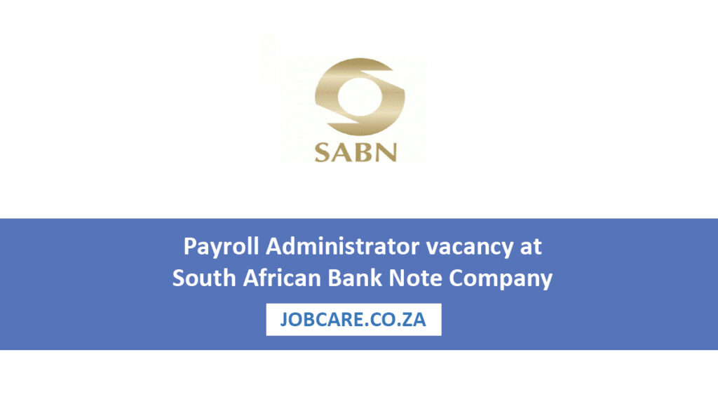 Payroll Administrator vacancy at South African Bank Note Company - Jobcare